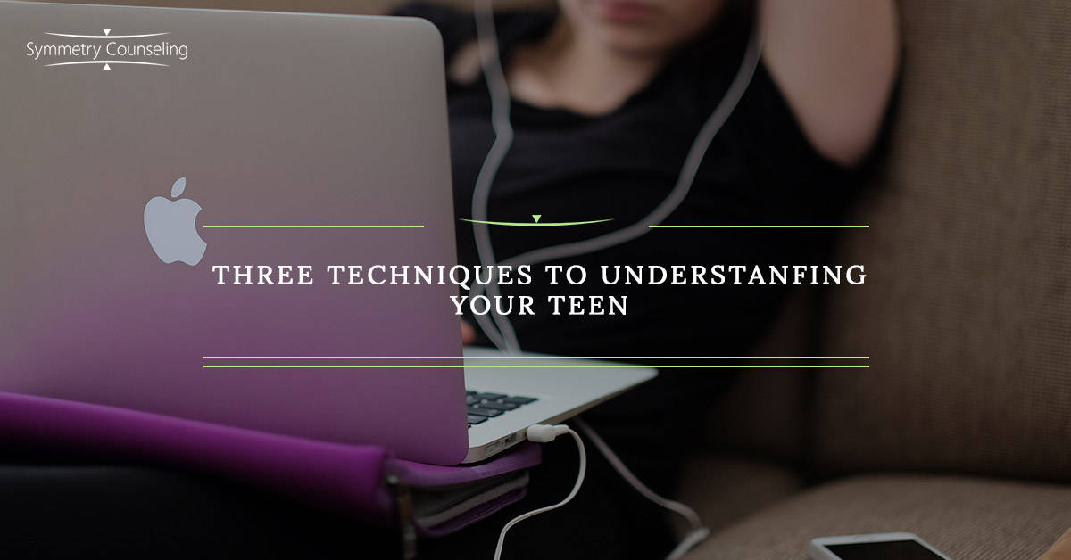 Psychologist Chicago: 3 Techniques to Understanding Your Teen