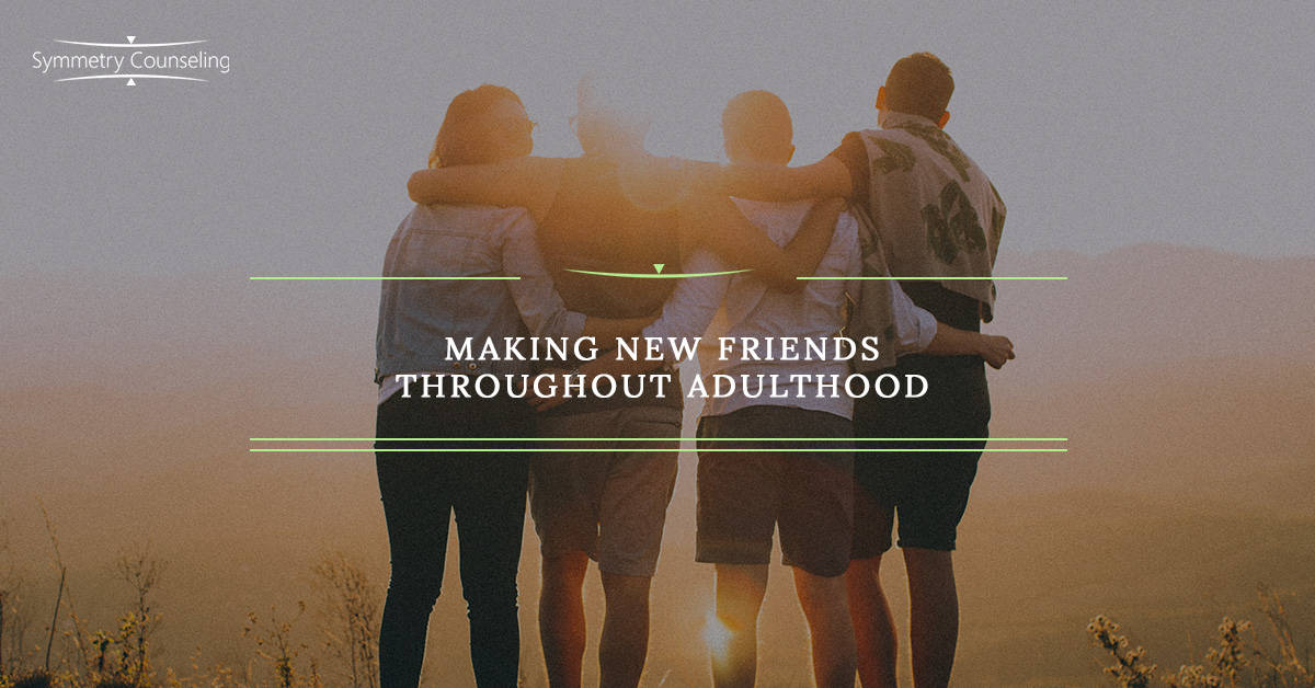 Psychologist Chicago: Making New Friends Throughout Adulthood