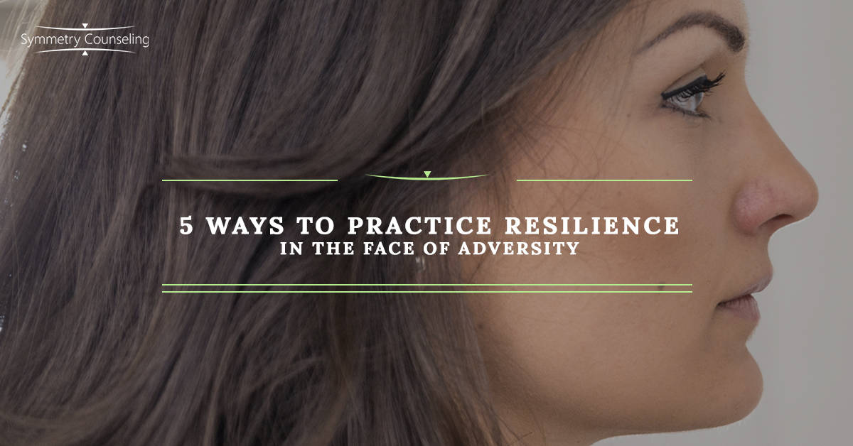 Therapy Chicago: 5 Ways to Practice Resilience in the Face of Adversity