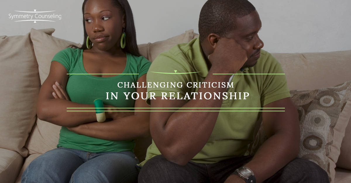 Marriage Counseling Chicago: Challenging Criticism In Your Relationship