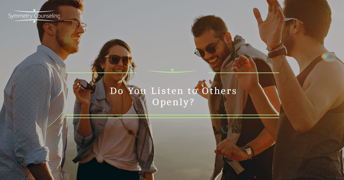 Therapy Chicago: Do You Listen to Others Openly?