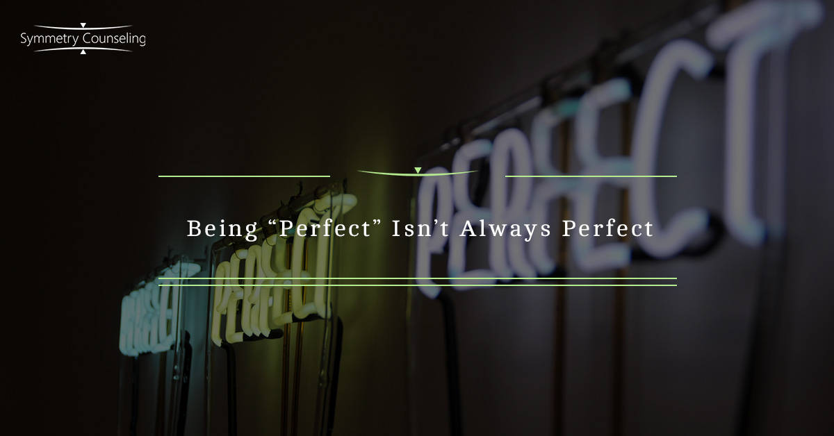 Therapy Chicago: Being “Perfect” Isn’t Always Perfect
