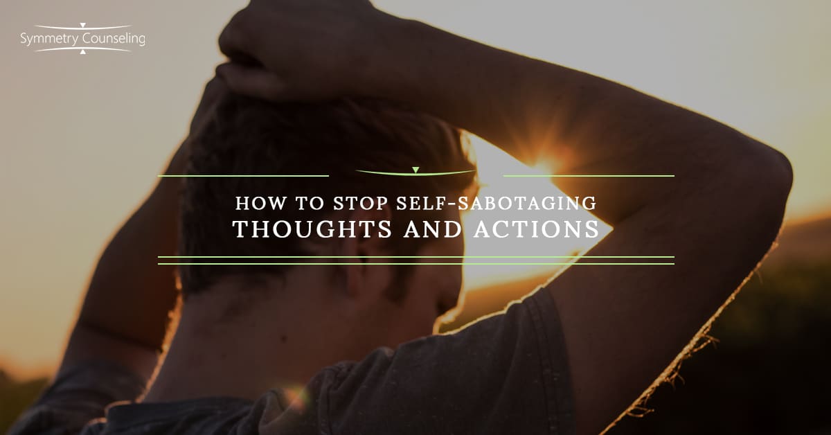 Therapy Chicago: How to Stop Self-Sabotaging Thoughts and Actions