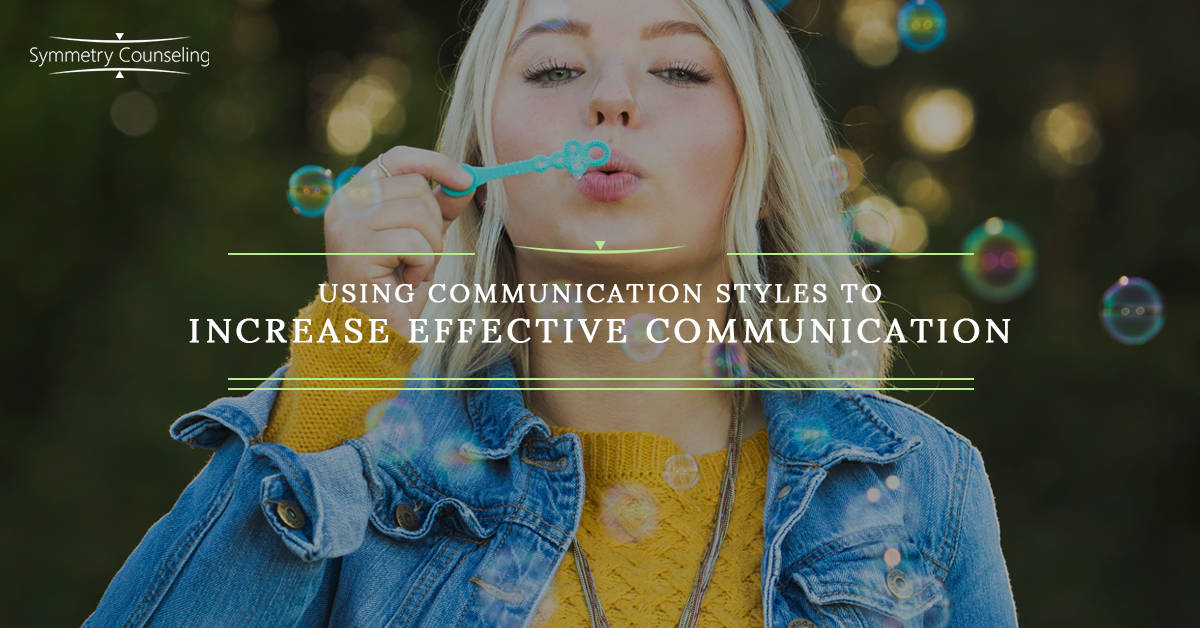 Psychologist Chicago: Using Communication Styles to Increase Effective ...